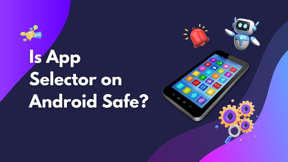 What Is App Selector On Android Is It Safe • Techkv