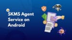 What Is SKMS Agent Service? (All You Need to Know)