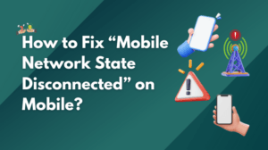What Is "Mobile Network State Disconnected"? (Ways to Fix It)