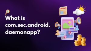 What Is com.sec.android.daemonapp? • TechKV