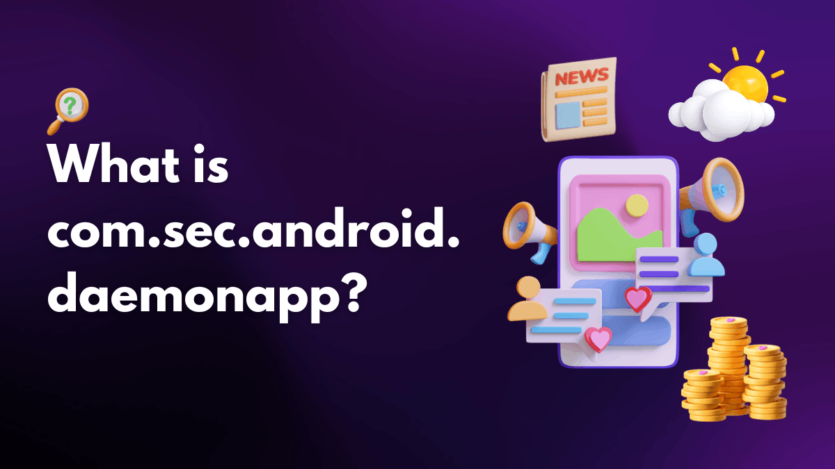 What Is com.sec.android.daemonapp? • TechKV