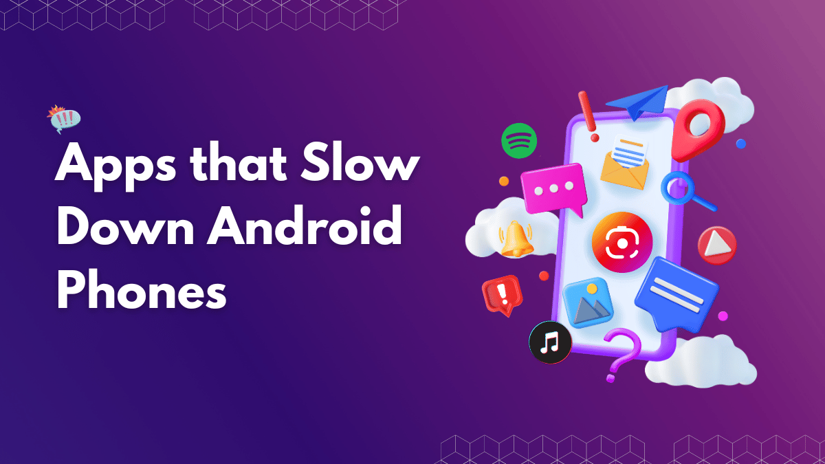 15 Apps that Slow Down Android Phones (Avoid Them!)