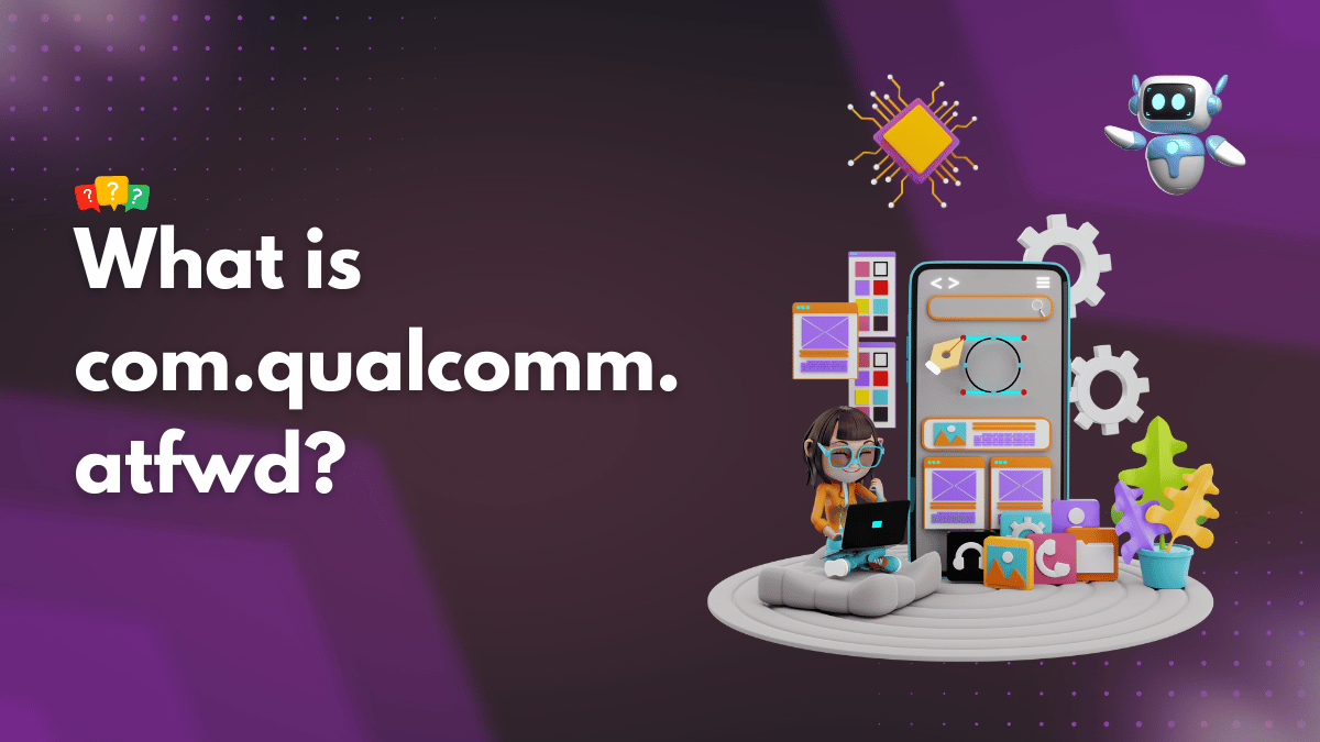 What Is com.qualcomm.atfwd on Android? • TechKV