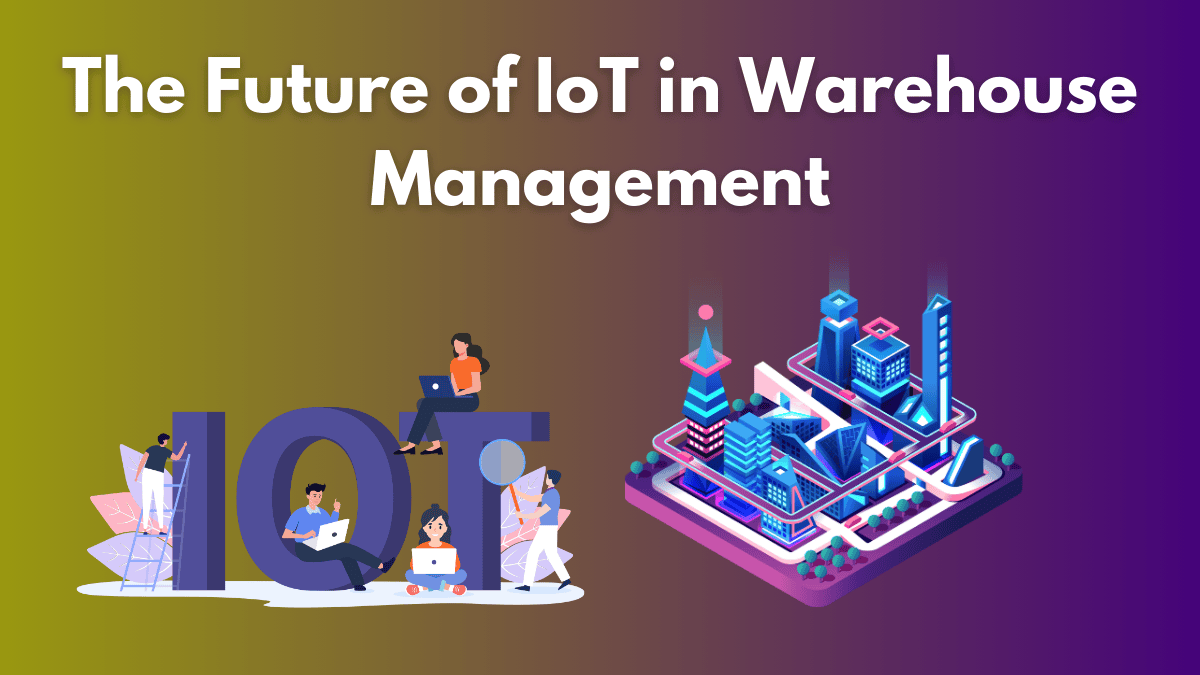 The Future of IoT in Warehouse Management • TechKV