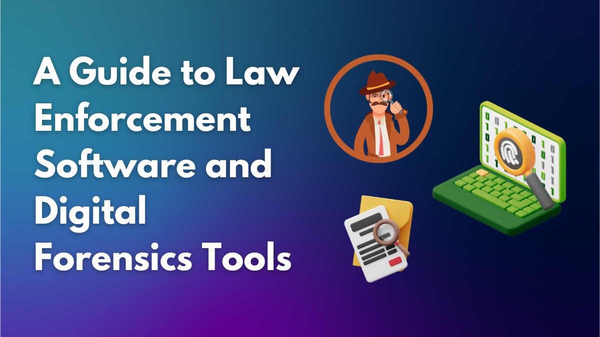 Law Enforcement Software: A Guide to Digital Forensics Tools • TechKV